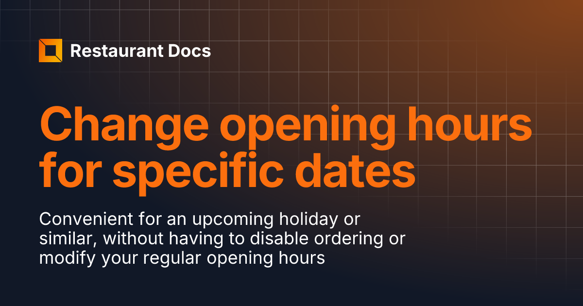 Change opening hours for specific dates | Restaurant Docs