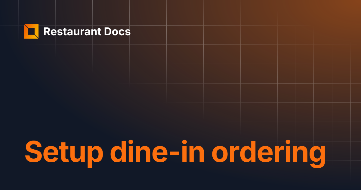 Setup dine-in ordering | Restaurant Docs
